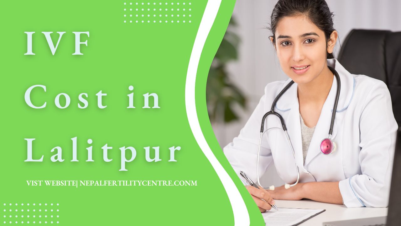 Ivf Cost In Lalitpur Affordable Fertility Treatment 2024